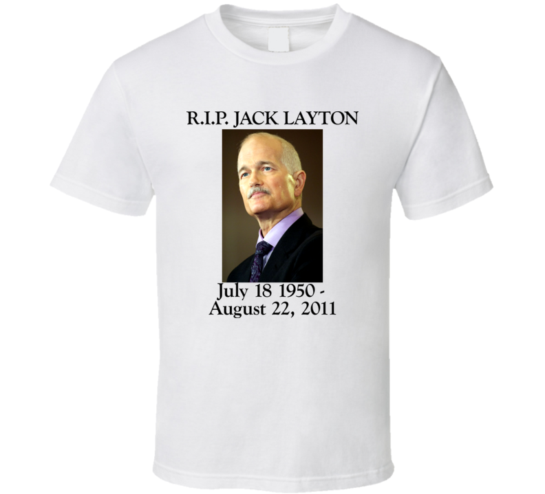 RIP Jack Layton Canada Premier NDP T Shirt